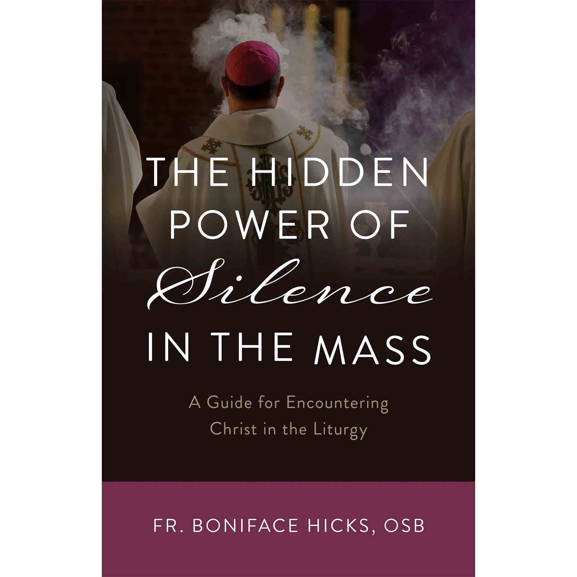 THE HIDDEN POWER OF SILENCE IN THE MASS - A Guide for Encountering ...