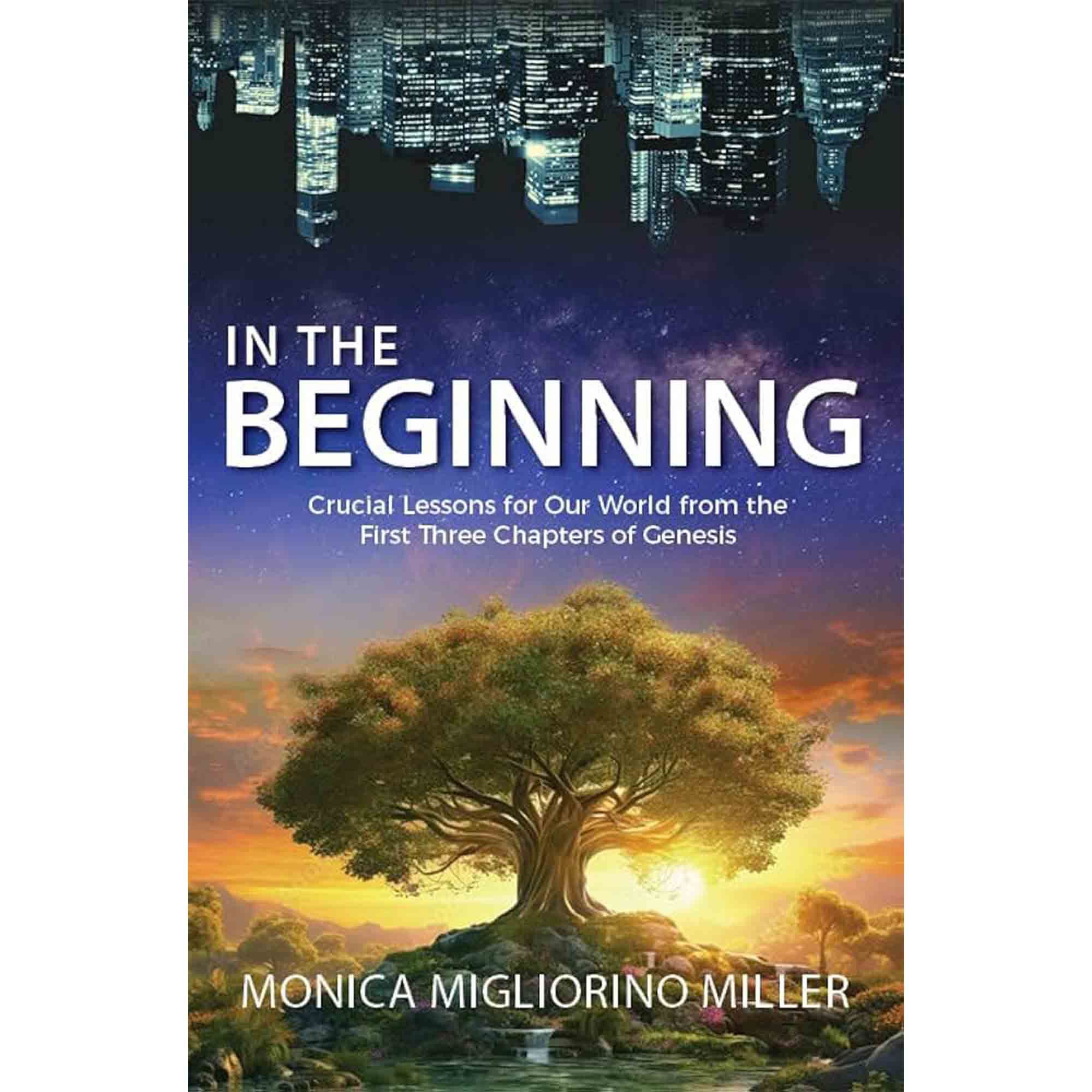 IN THE BEGINNING - Crucial Lessons for Our World from the First Three ...