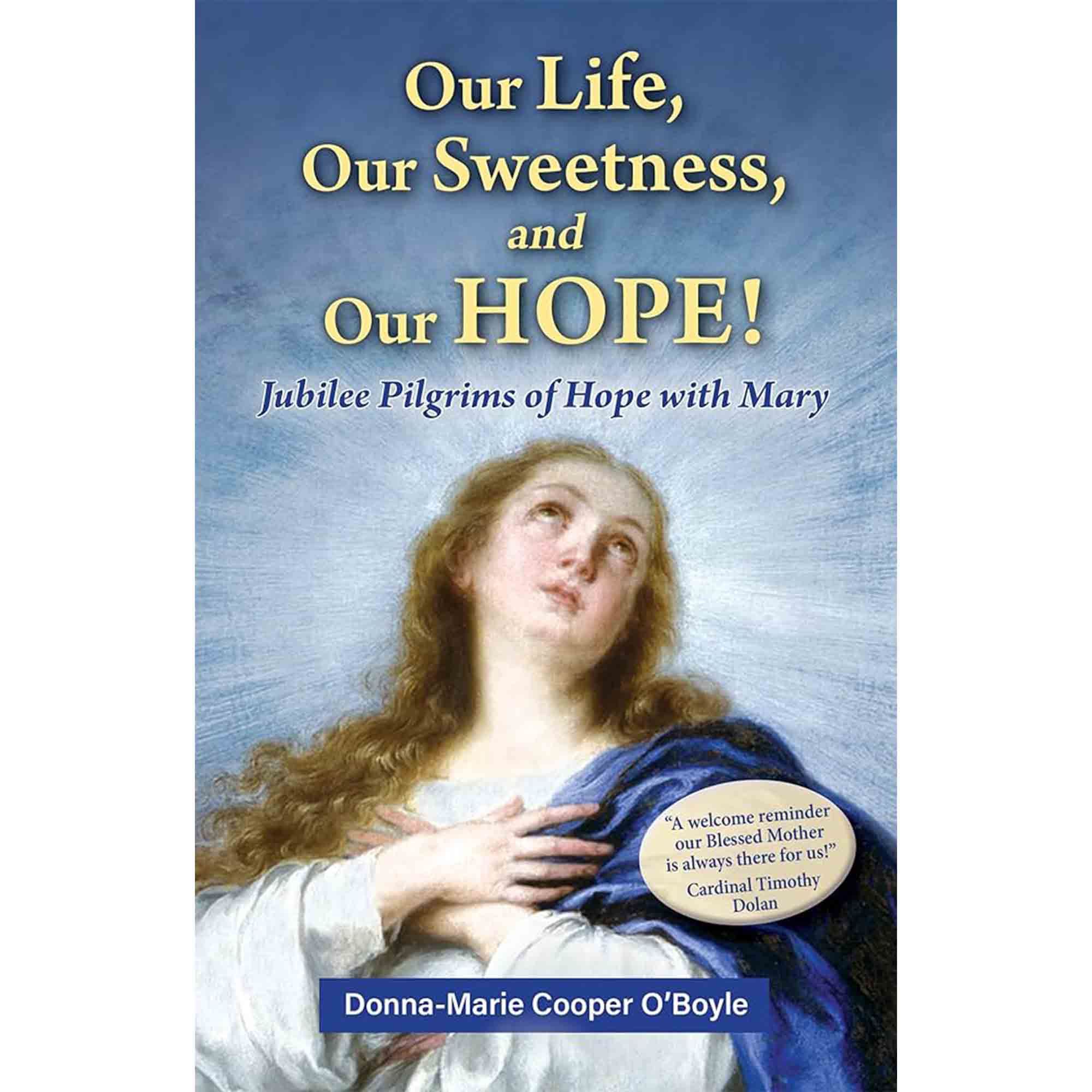 OUR LIFE OUR SWEETNESS AND OUR HOPE! - Jubilee Pilgrims of Hope with Mary | EWTN Religious Catalogue
