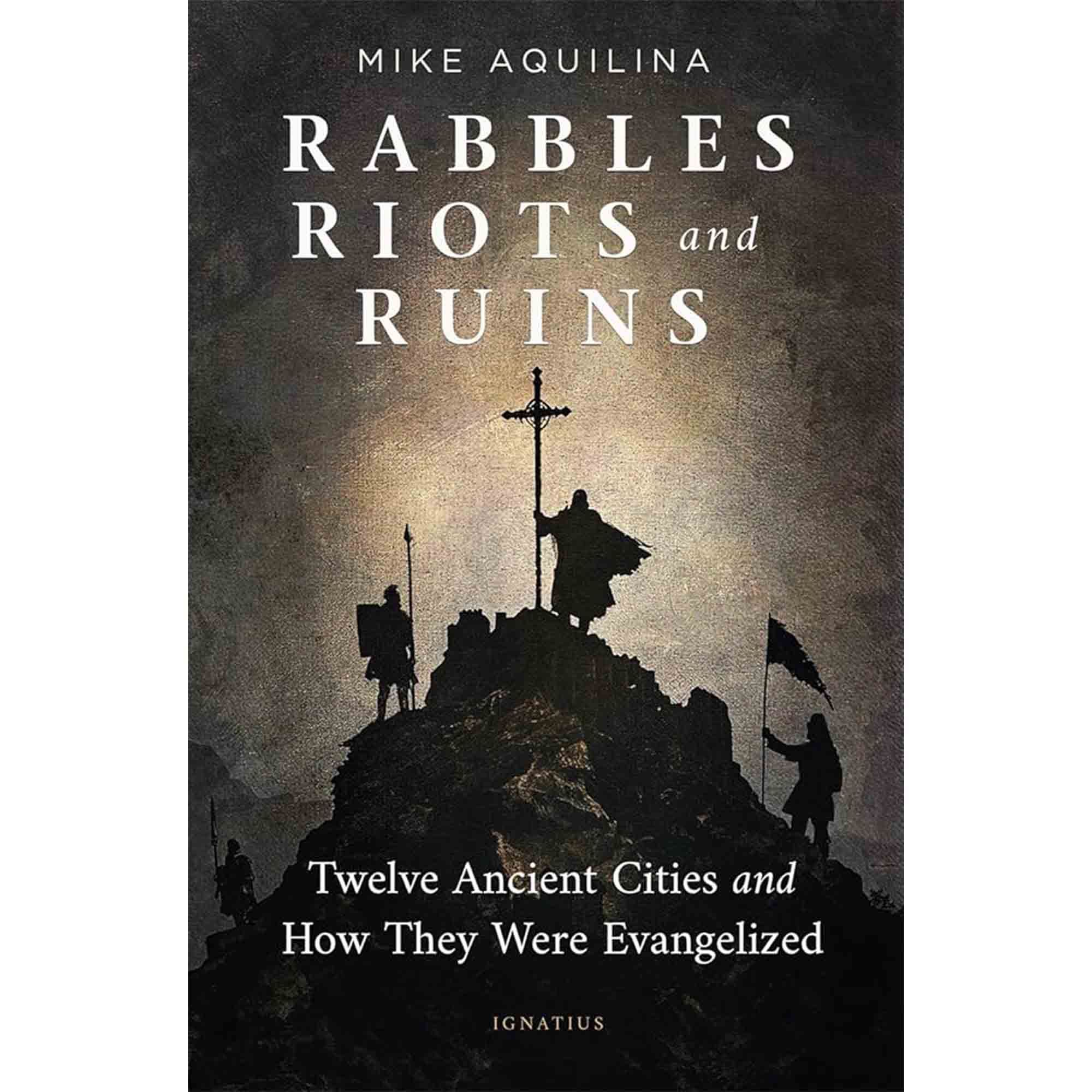 RABBLES, RIOTS, AND RUINS - Twelve Ancient Cities and How They Were ...