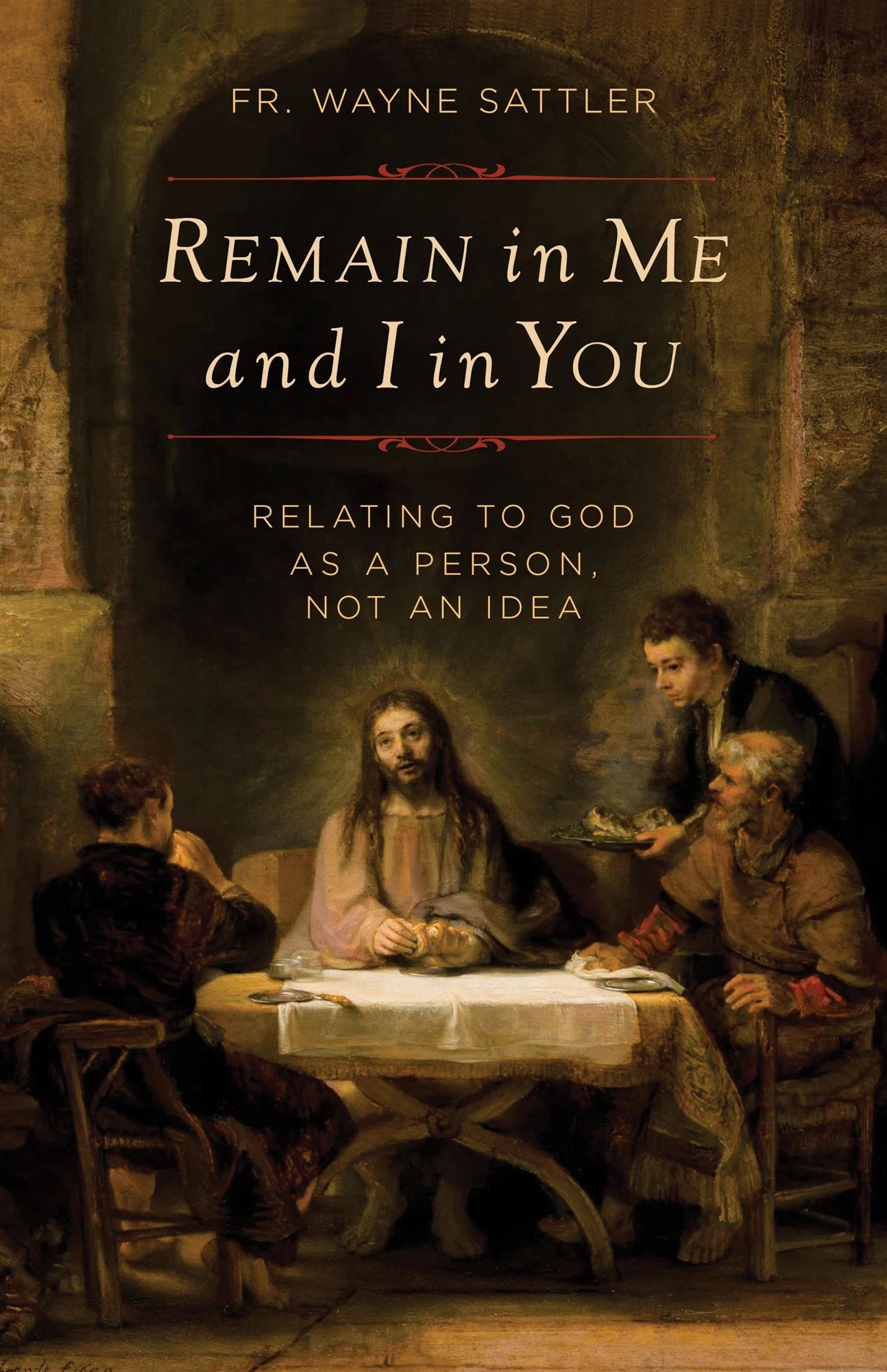 REMAIN IN ME AND I IN YOU - Relating to God as a Person, Not an Idea ...