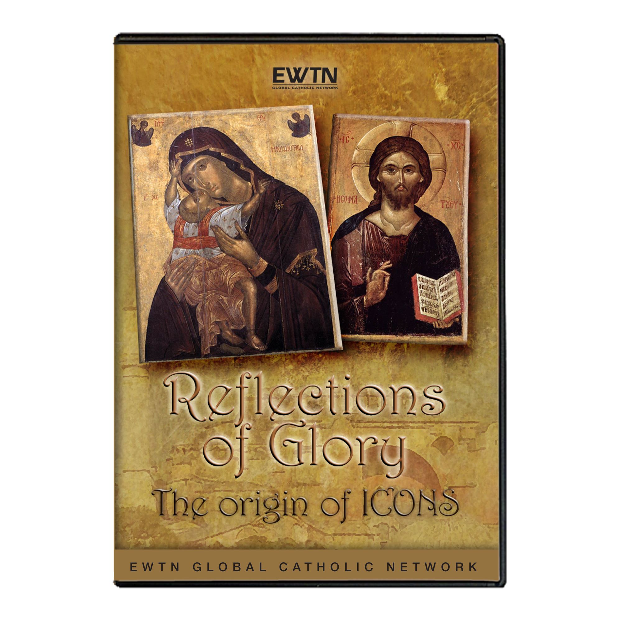 REFLECTIONS OF GLORY: THE ORGIN OF ICONS DVD | EWTN Religious Catalogue
