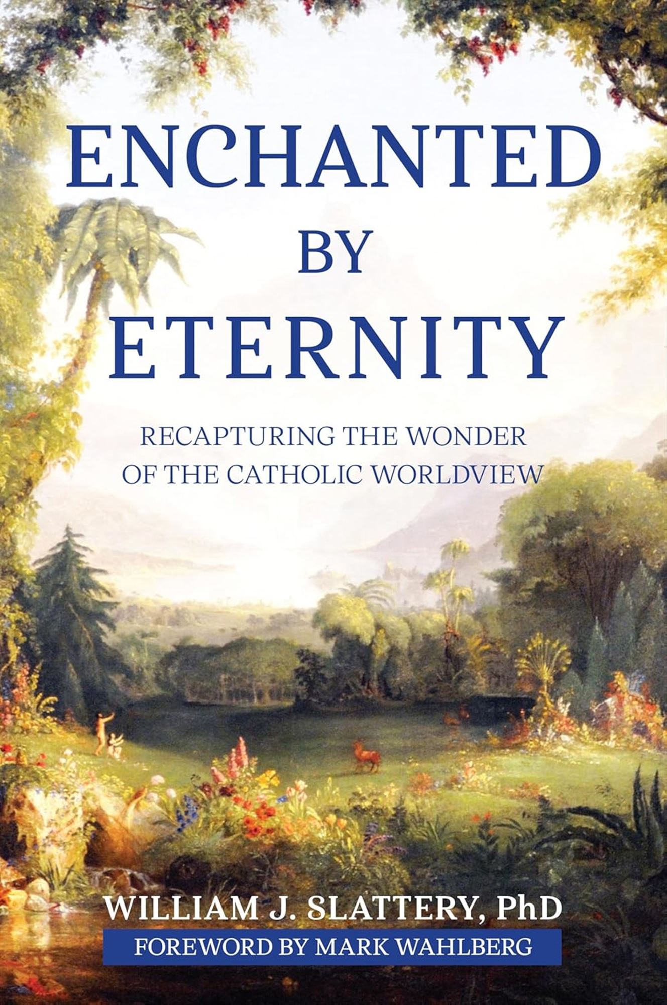 ENCHANTED BY ETERNITY - Recapturing the Wonder of the Catholic ...