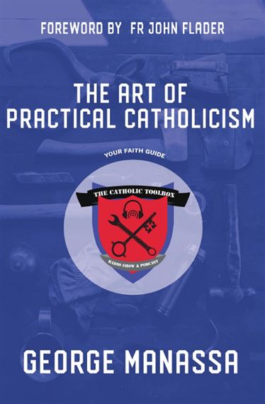 THE ART OF PRACTICAL CATHOLICISM - Your Faith Guide | EWTN Religious ...