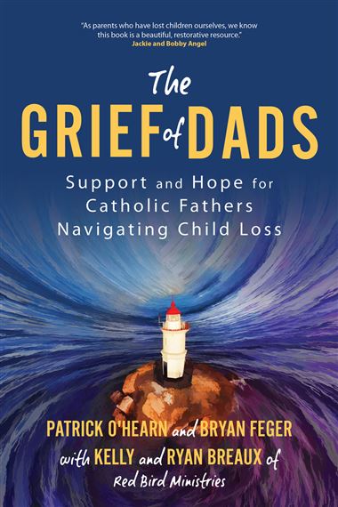 THE GRIEF OF DADS - Support and Hope for Catholic Fathers Navigating ...